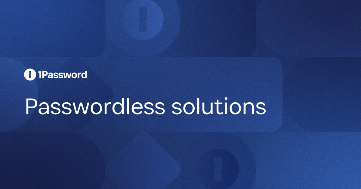 Passwordless Authentication: Eliminate Password Risk | 1Password
