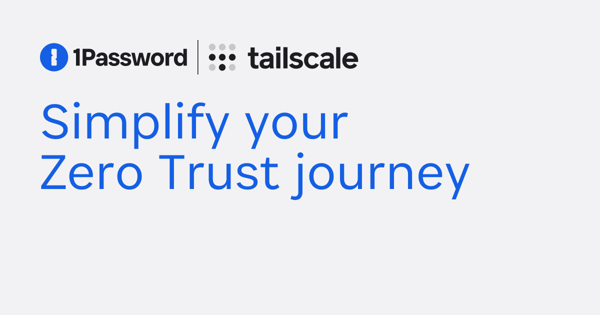 Tailscale simplifica o Zero Trust com o 1Password | 1Password