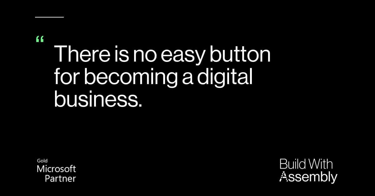 There's no "easy button" for becoming a digital business
