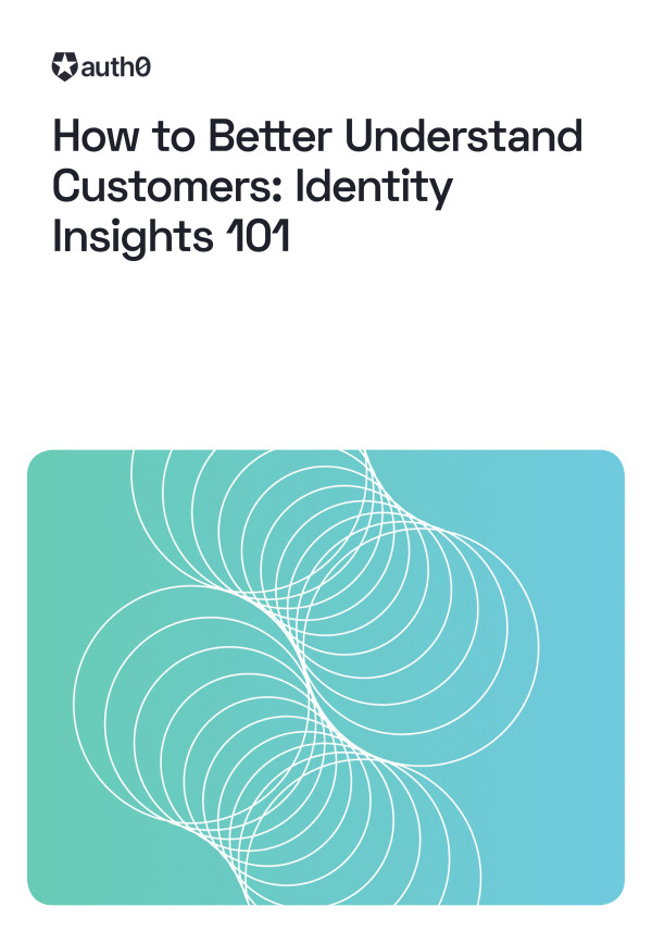 Auth0 | How to Better Understand Customers: Identity Insights 101