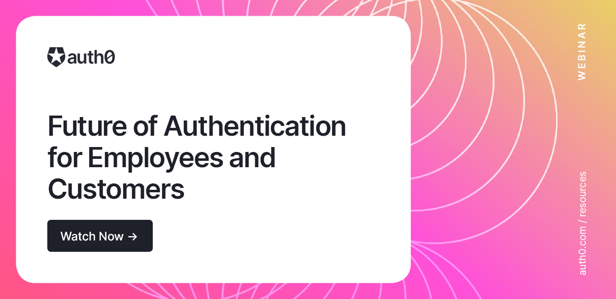 Auth0 | The Future of Authentication for Employees and Customers