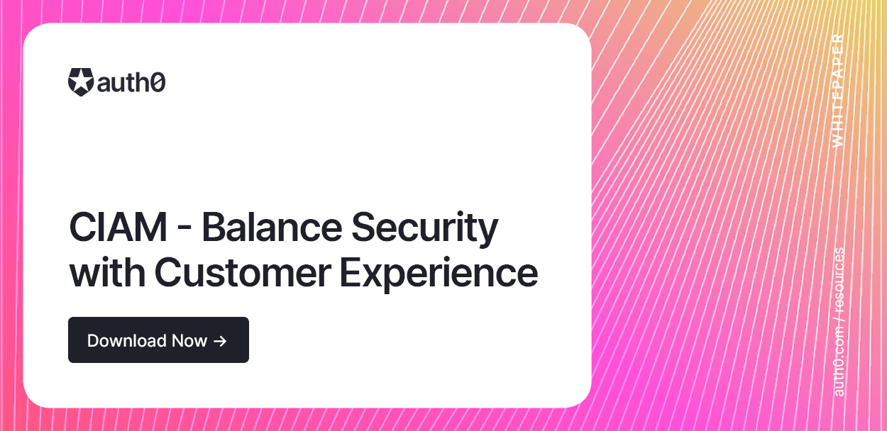 Auth0 | CIAM - Balance Security with Customer Experience