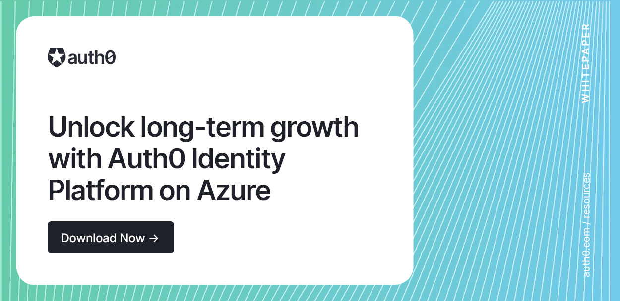 Auth0 | Unlock long-term growth with Auth0 Identity Platform on Azure