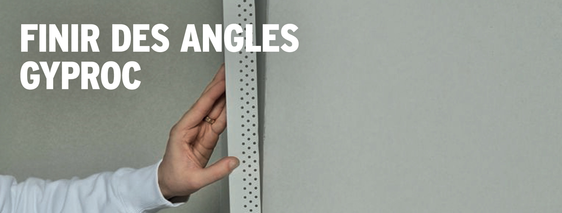 Finition des angles rentrants et saillants | GAMMA