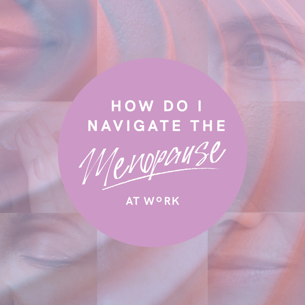 How Do I Navigate The Menopause at Work | Post | AllBright