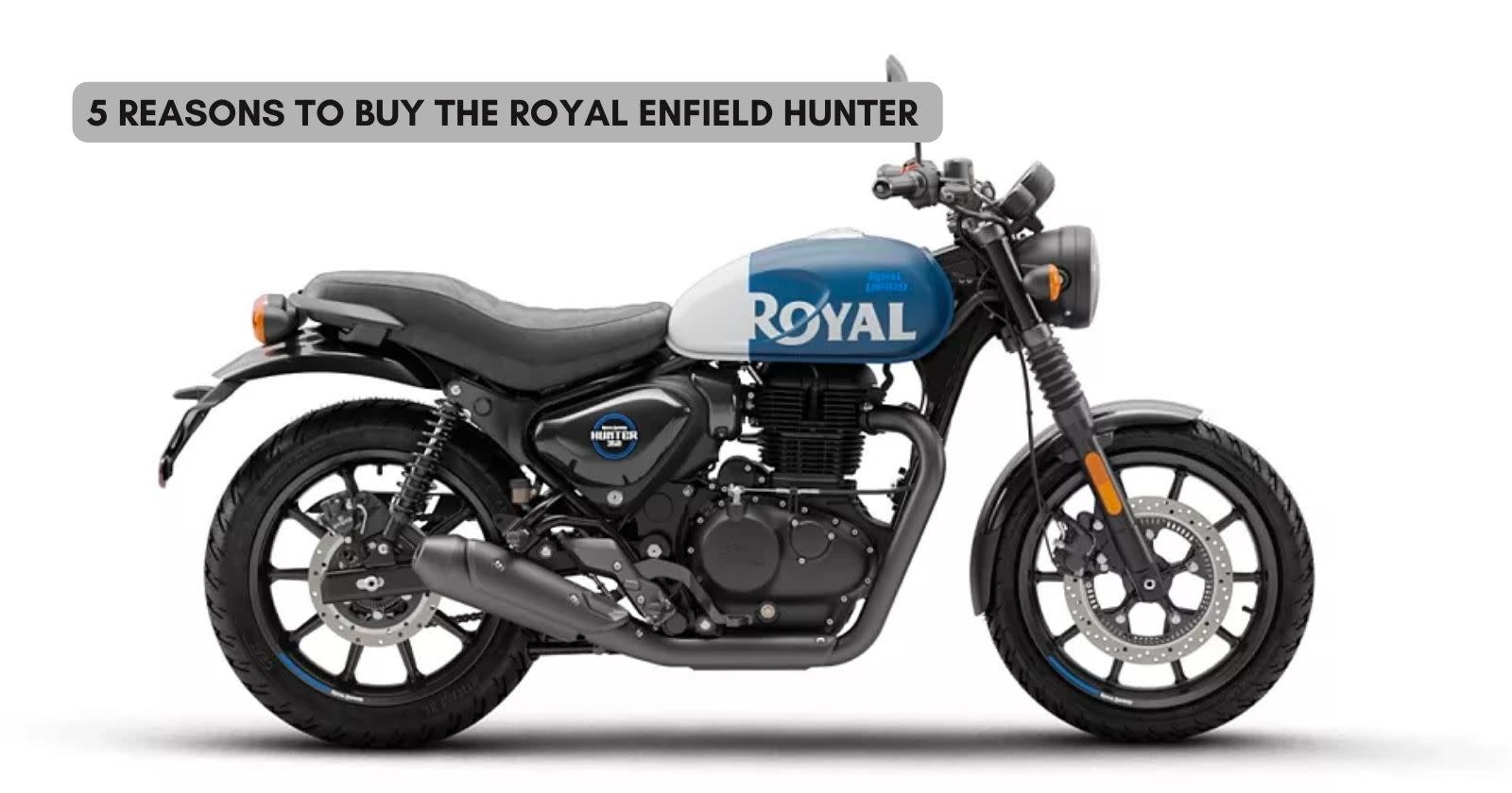5 Reasons To Buy The Royal Enfield Hunter