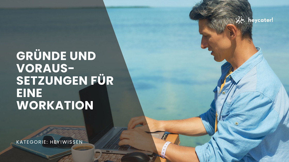 Workation: Definition & Voraussetzungen | heycater!