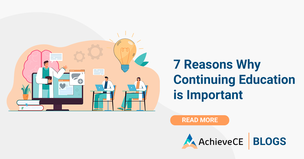 7 Reasons Why Continuing Education is Important | AchieveCE Blog ...