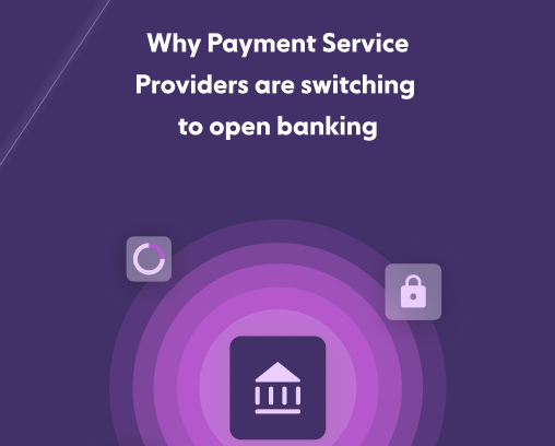 Research | Why Payment Service Providers are Switching to Open Banking