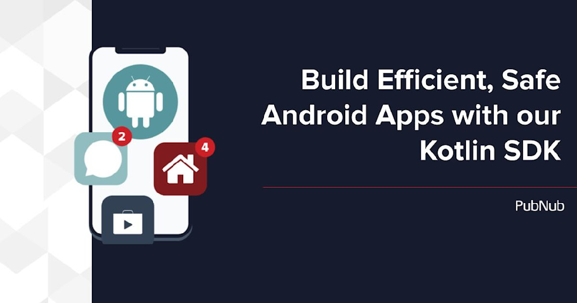 Build Efficient, Safe Android Apps in our Kotlin SDK | PubNub