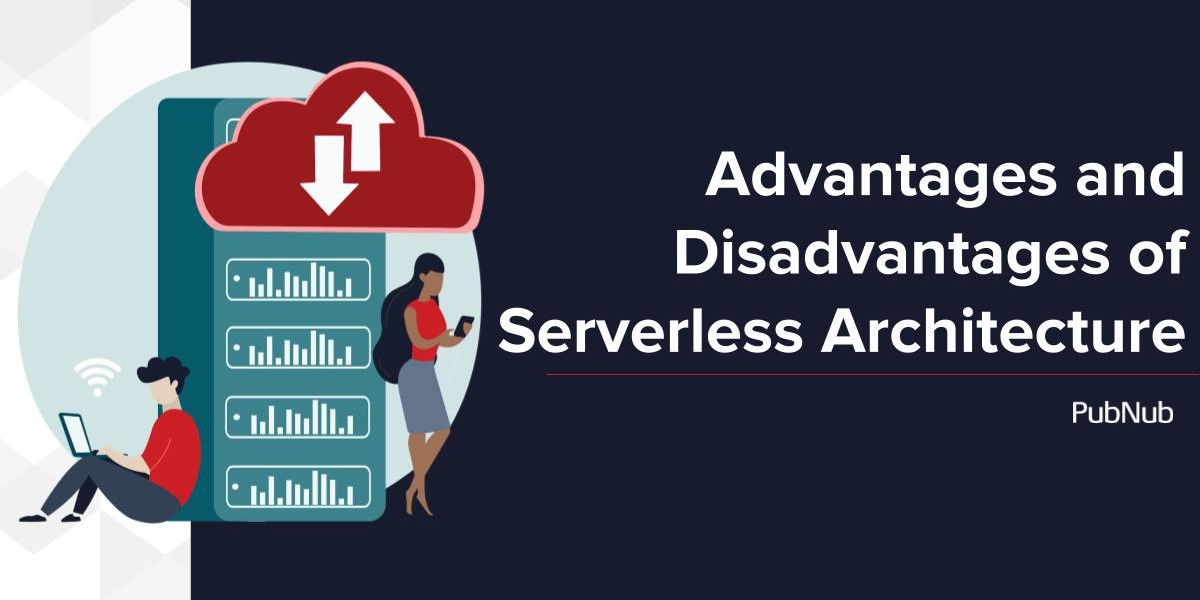 Advantages Disadvantages Of Serverless Architecture Pubnub