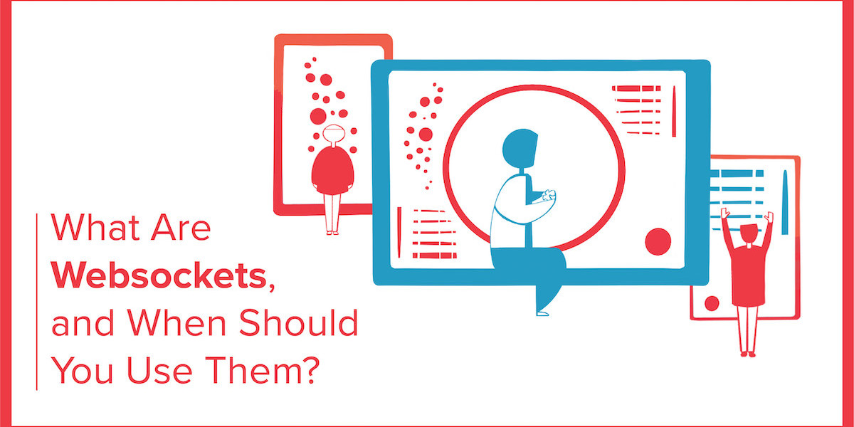 What Are Websockets And How Should We Use Them Pubnub