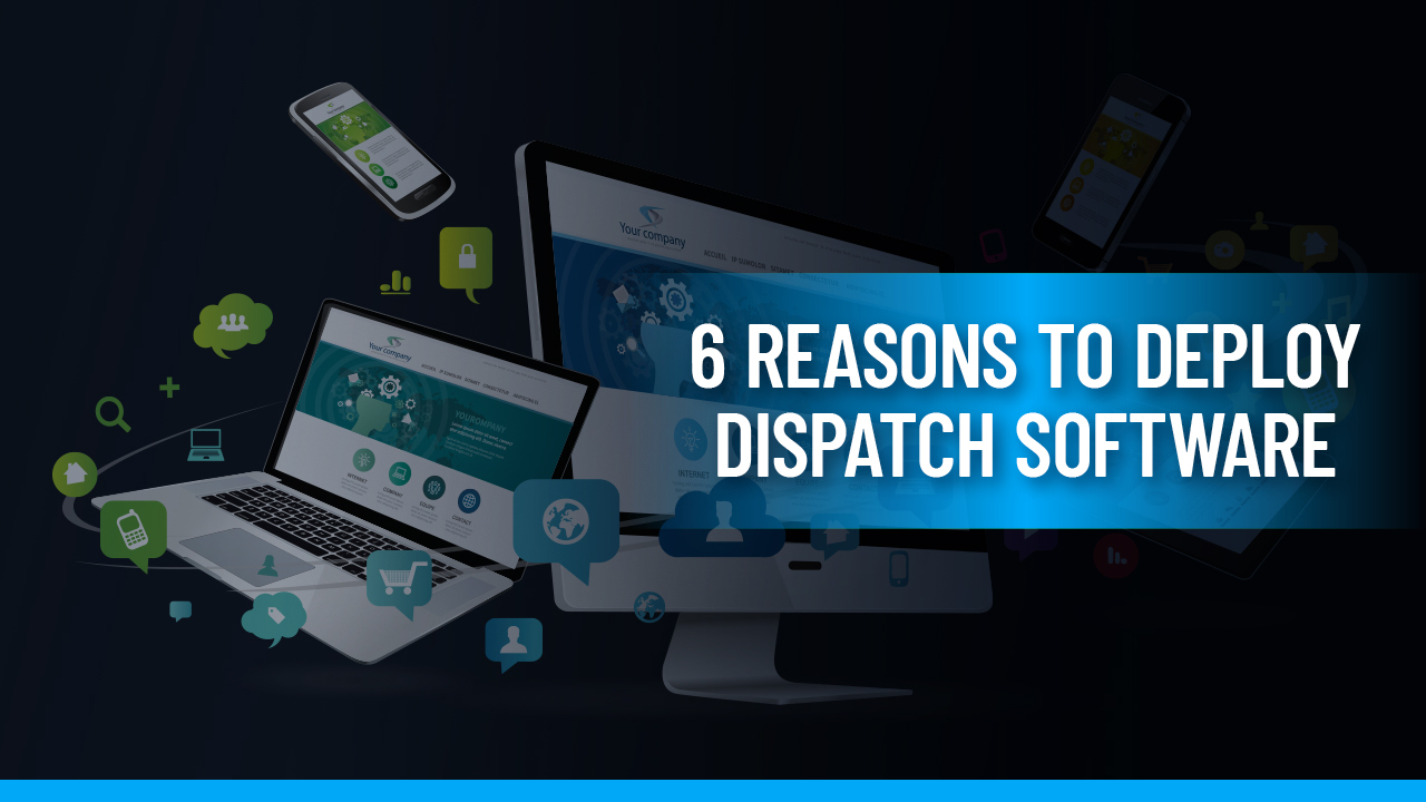 6 Reasons to Deploy Dispatch Software for Your Service Business