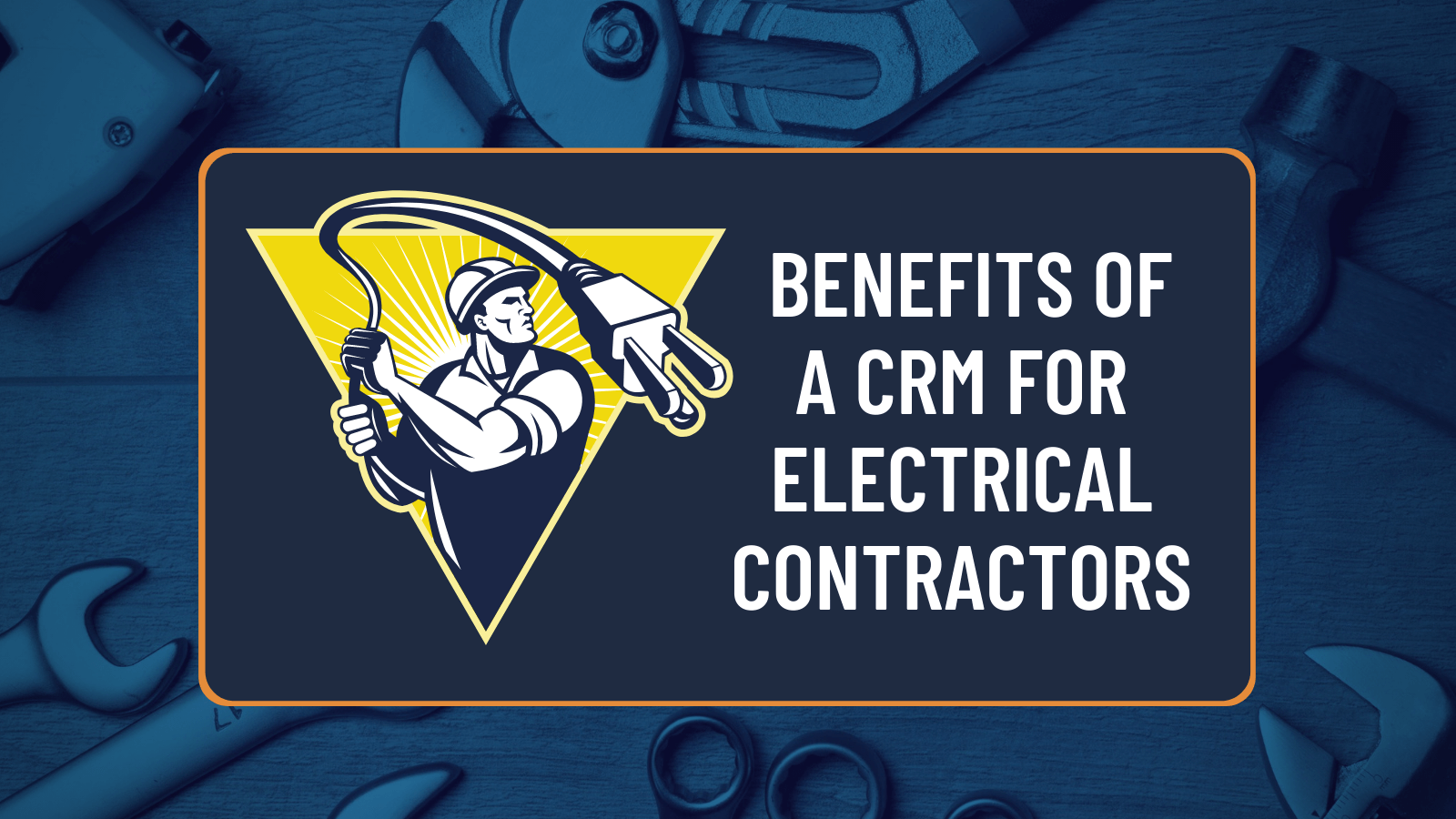 CRM for Electrical Contractors: Benefits and How It Works