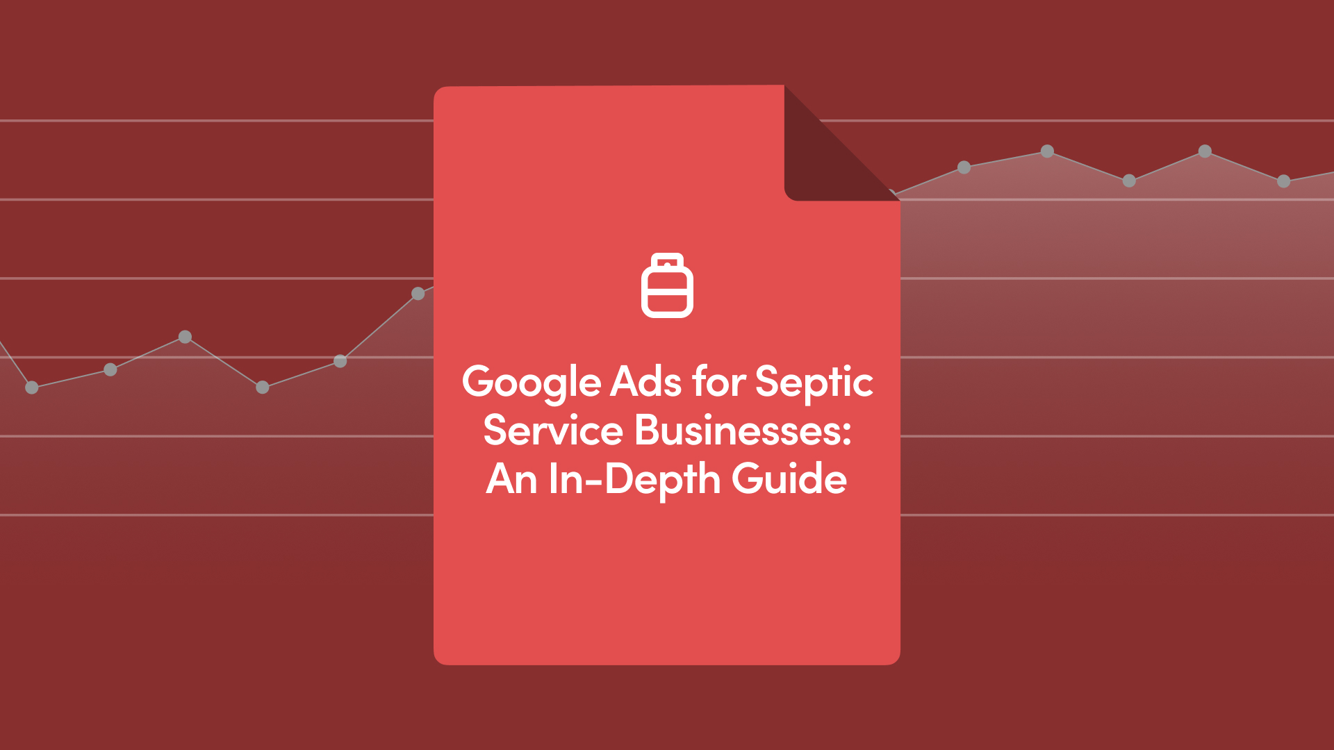 Google Ads for Septic Service Businesses: An In-Depth Guide
