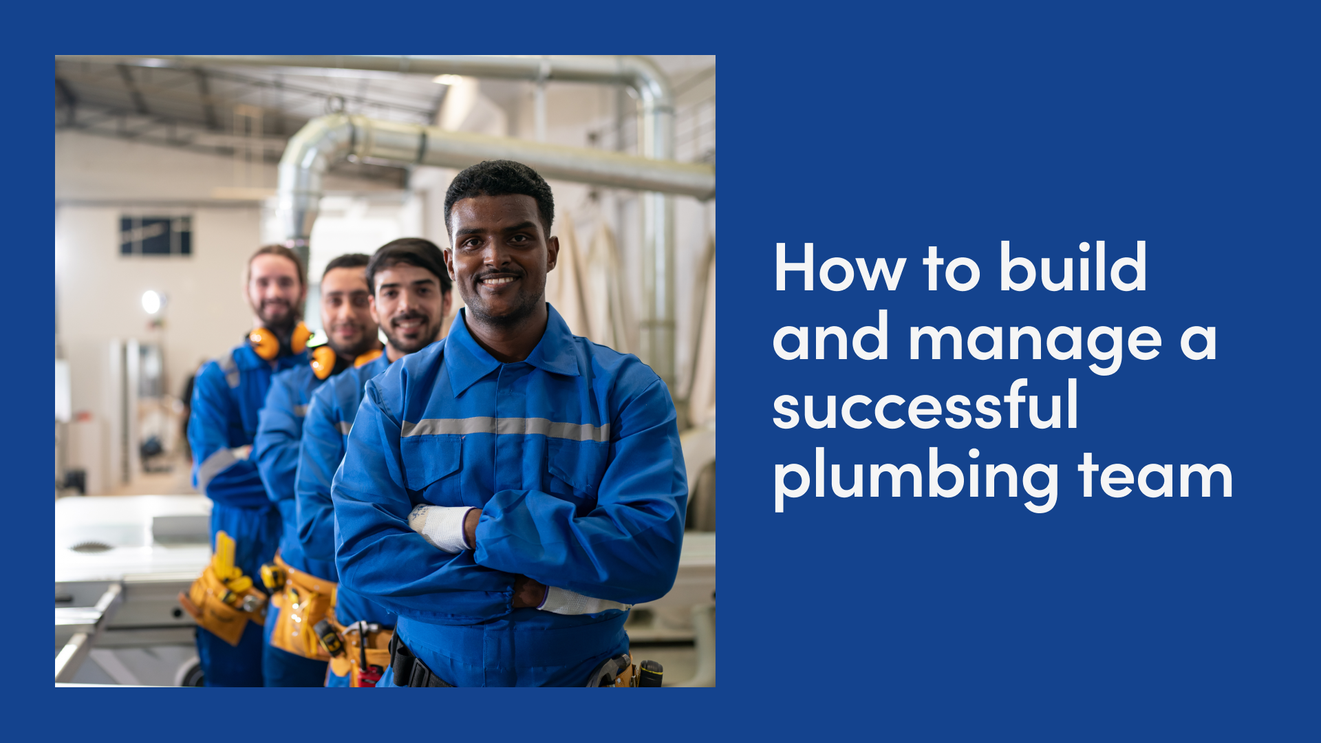 How to Build and Manage a Successful Plumbing Team