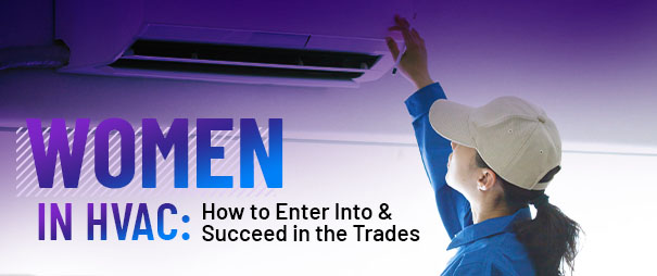 Women in HVAC: How to Enter into and Succeed in the Trades