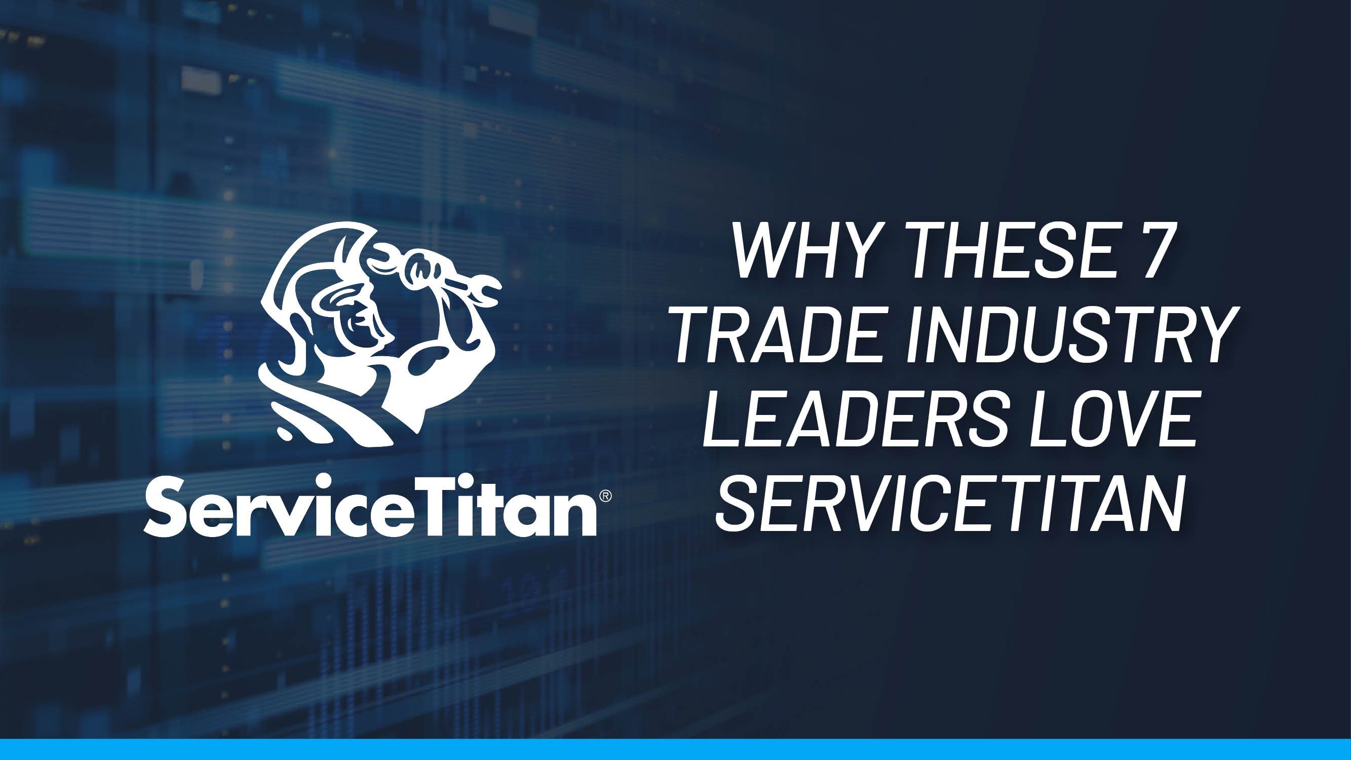 Why these 7 trade industry leaders love ServiceTitan
