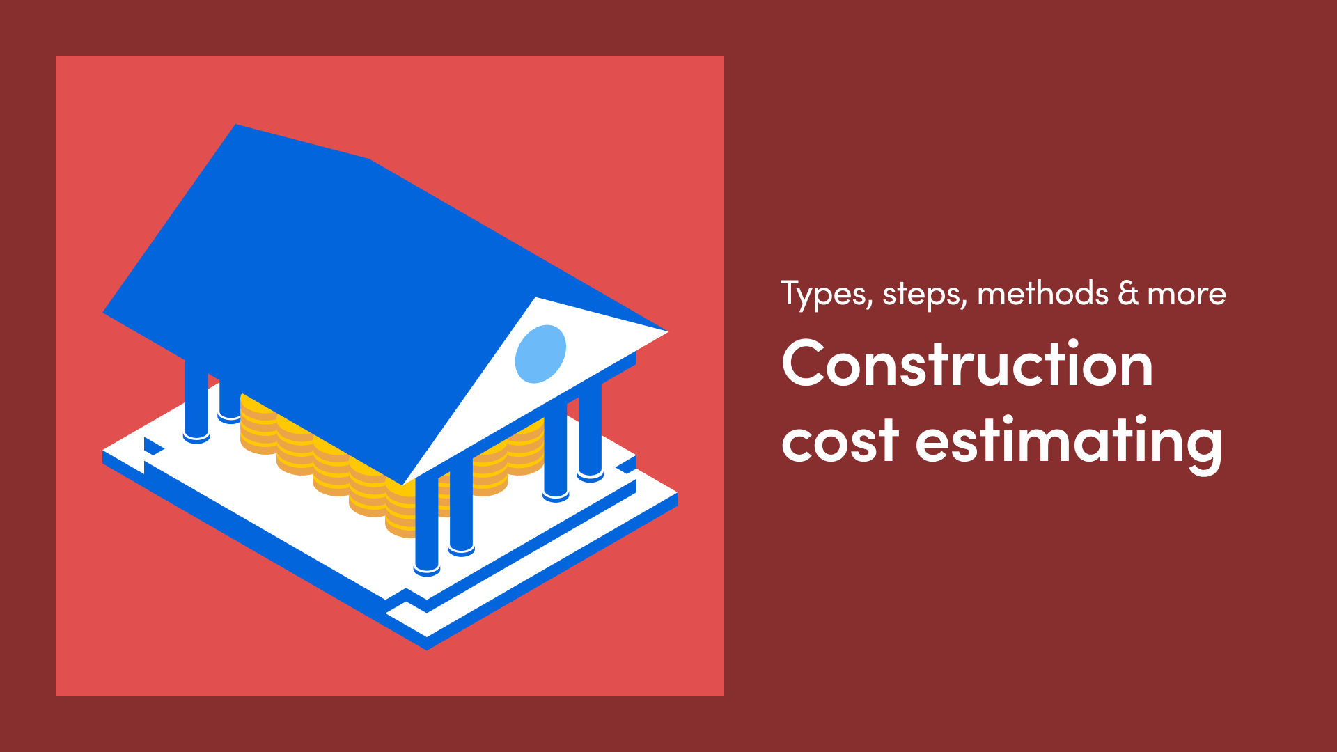 Construction Cost Estimating: Types, Steps, Methods & More