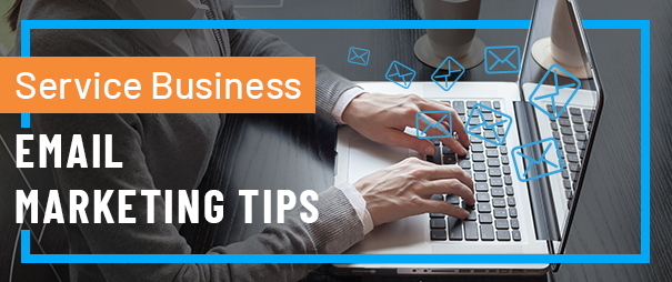 8 Essential Email Marketing Tips for Service Businesses
