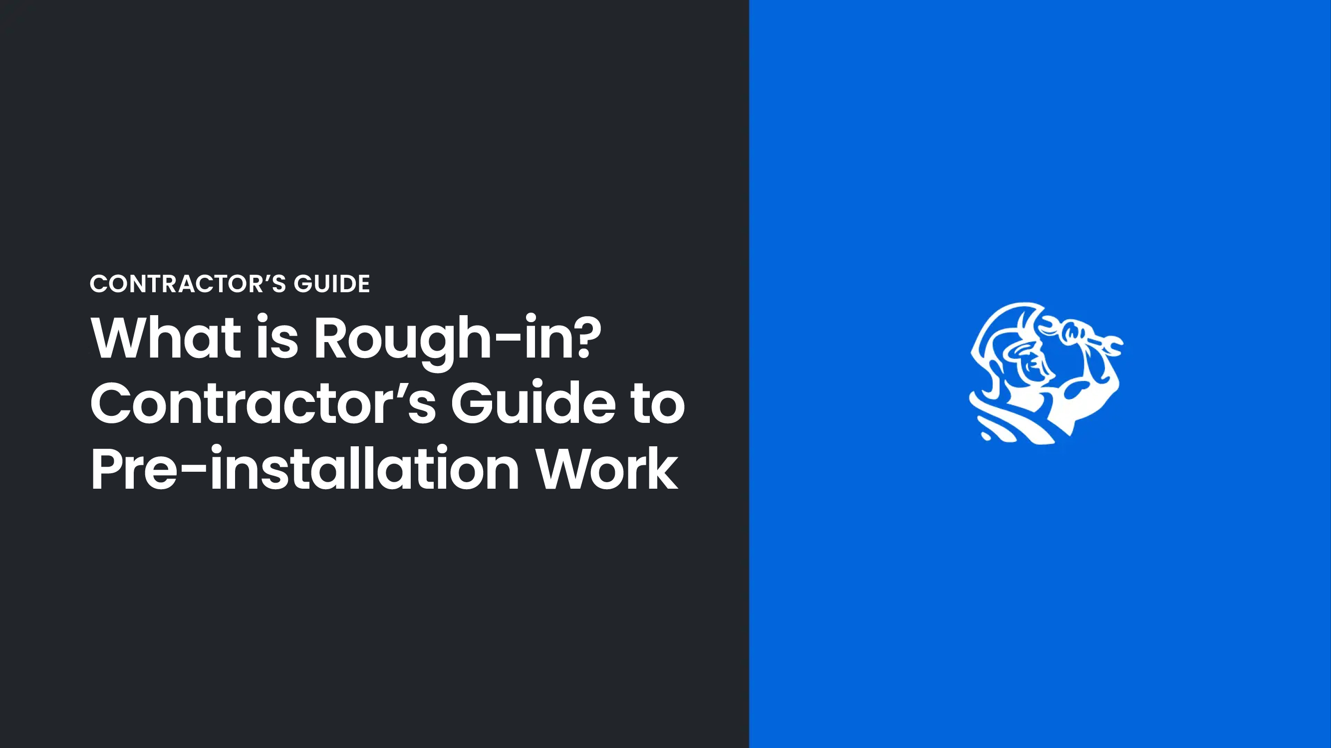 What Is Rough In? A Contractor’s Guide to Pre-Installation Work