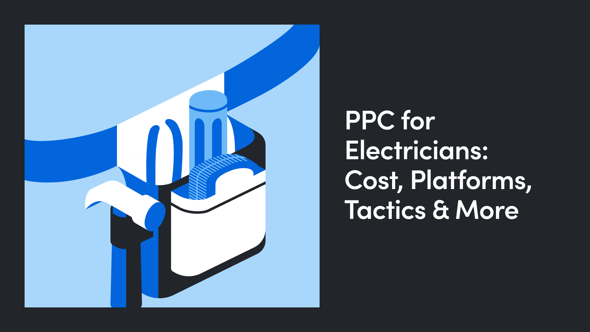 PPC for Electricians: Cost, Platforms, Tactics & More