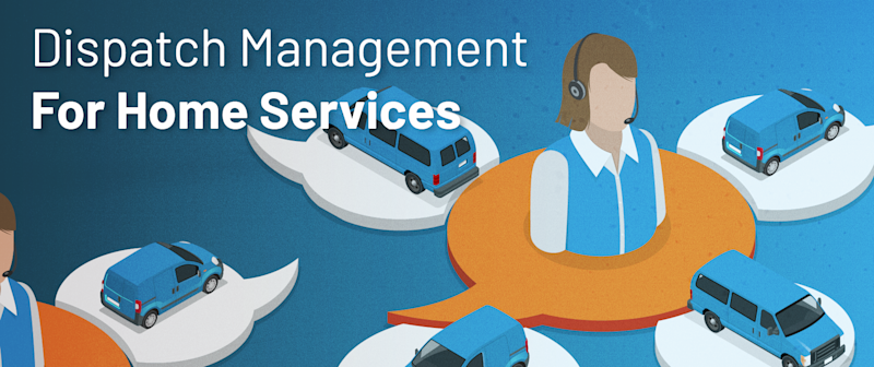 What Is Dispatch Management for Home Service Businesses?