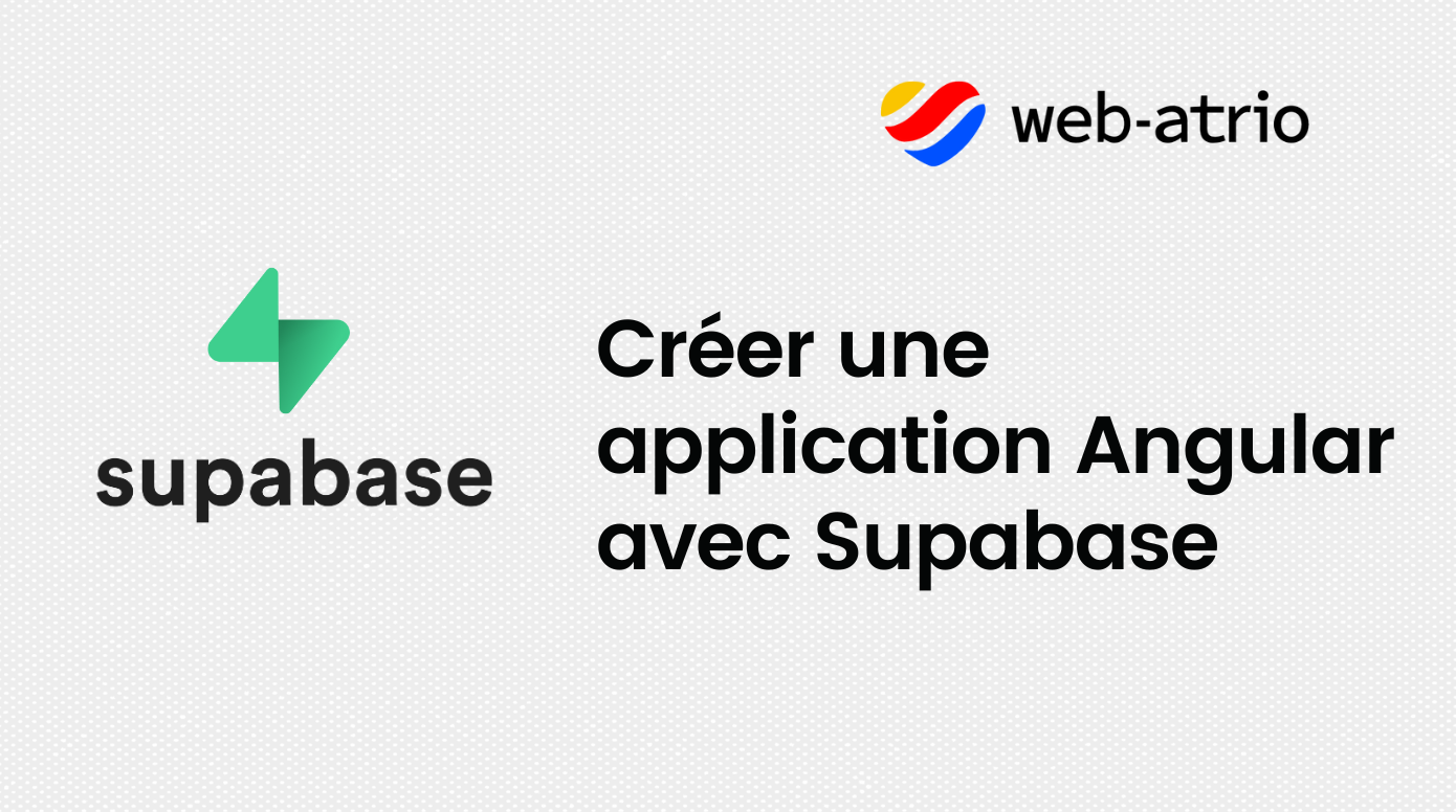 Créer une application Angular avec Supabase pour des développements plus rapides ! | Web-atrio