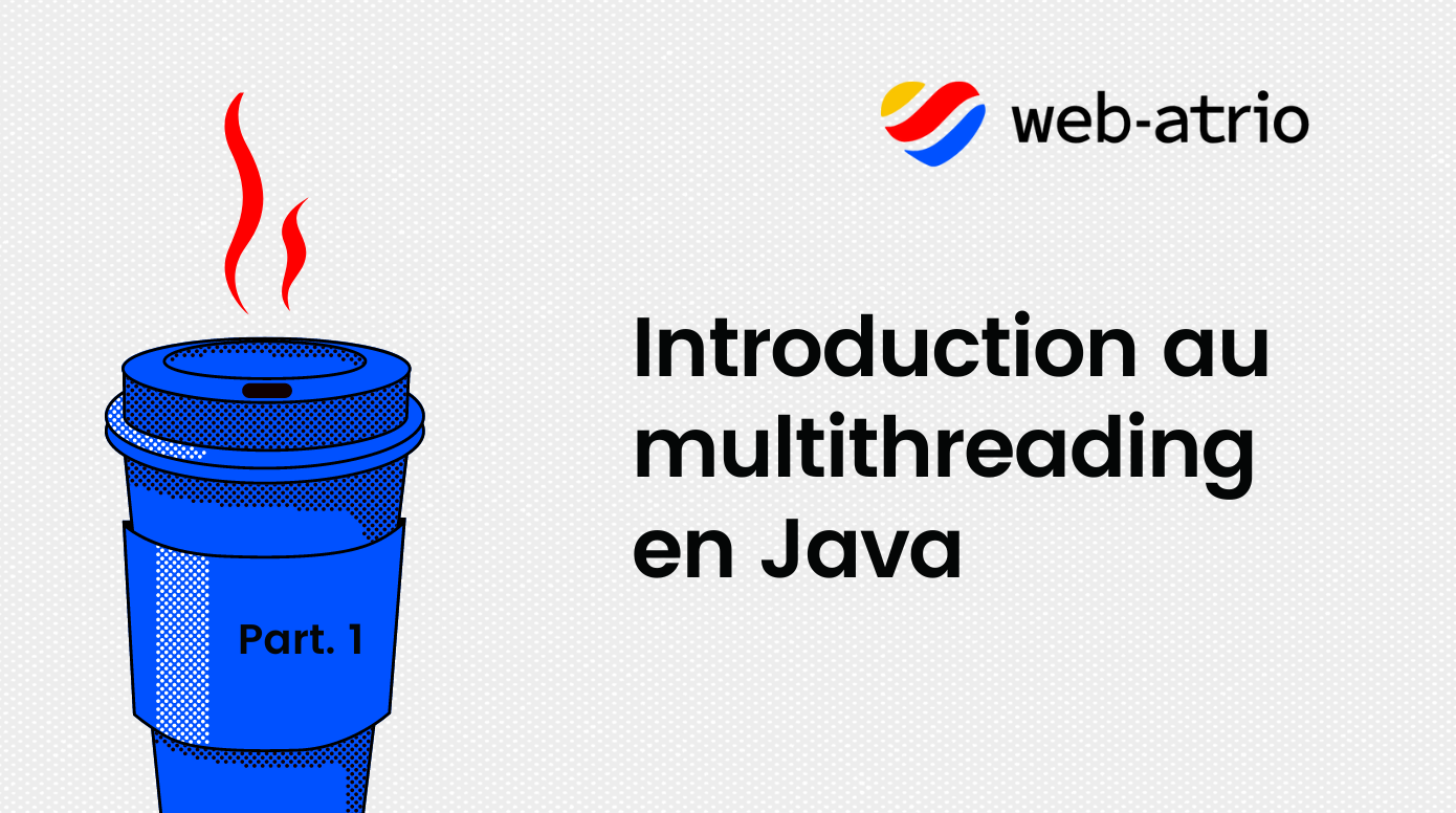Part 1. Introduction au multithreading en Java | Web-atrio Part 1. Introduction au multithreading en Java | Web-atrio