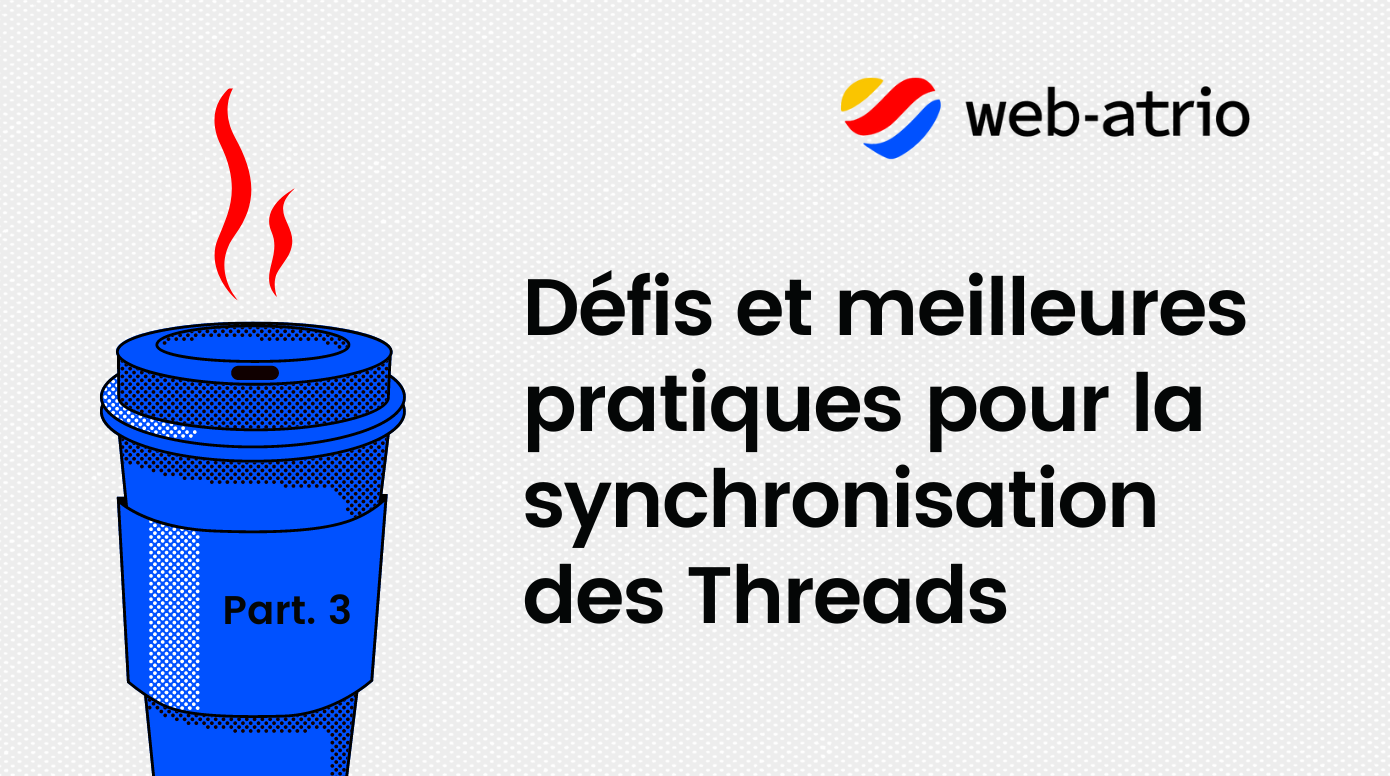 Part 3. Défis et meilleures pratiques pour la synchronisation des Threads | Web-atrio