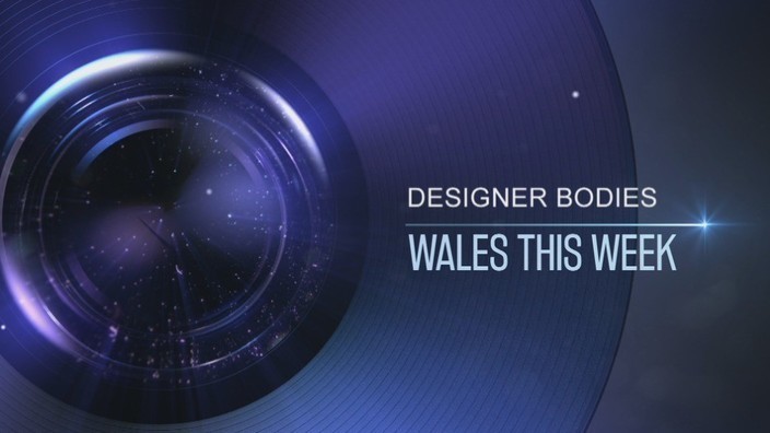 Wales This Week: Designer Bodies | Wales Programmes