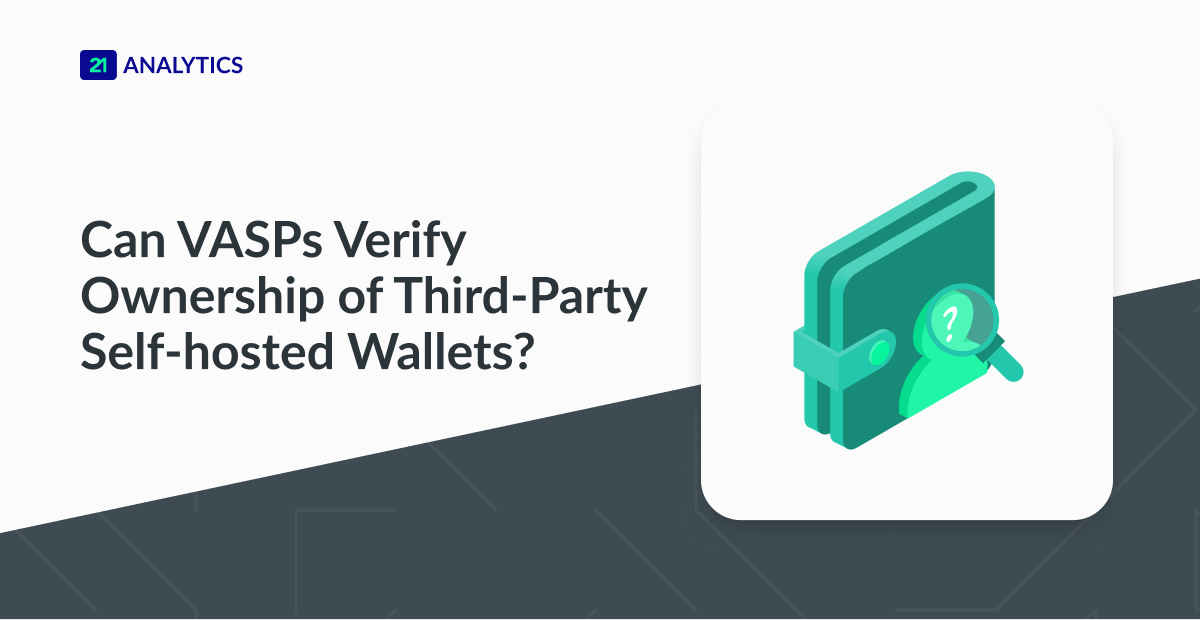 Can VASPs Verify Third-party Self-hosted Wallets? | 21 Analytics