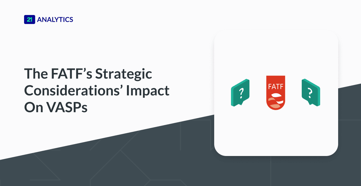 FATF 2022 Considerations’ Impact On VASPs | 21 Analytics