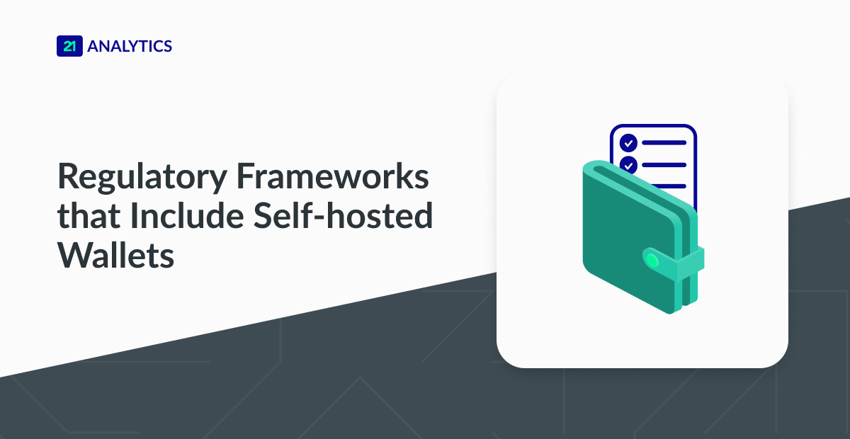 Regulations Requiring Self-hosted Wallet Proofs | 21 Analytics