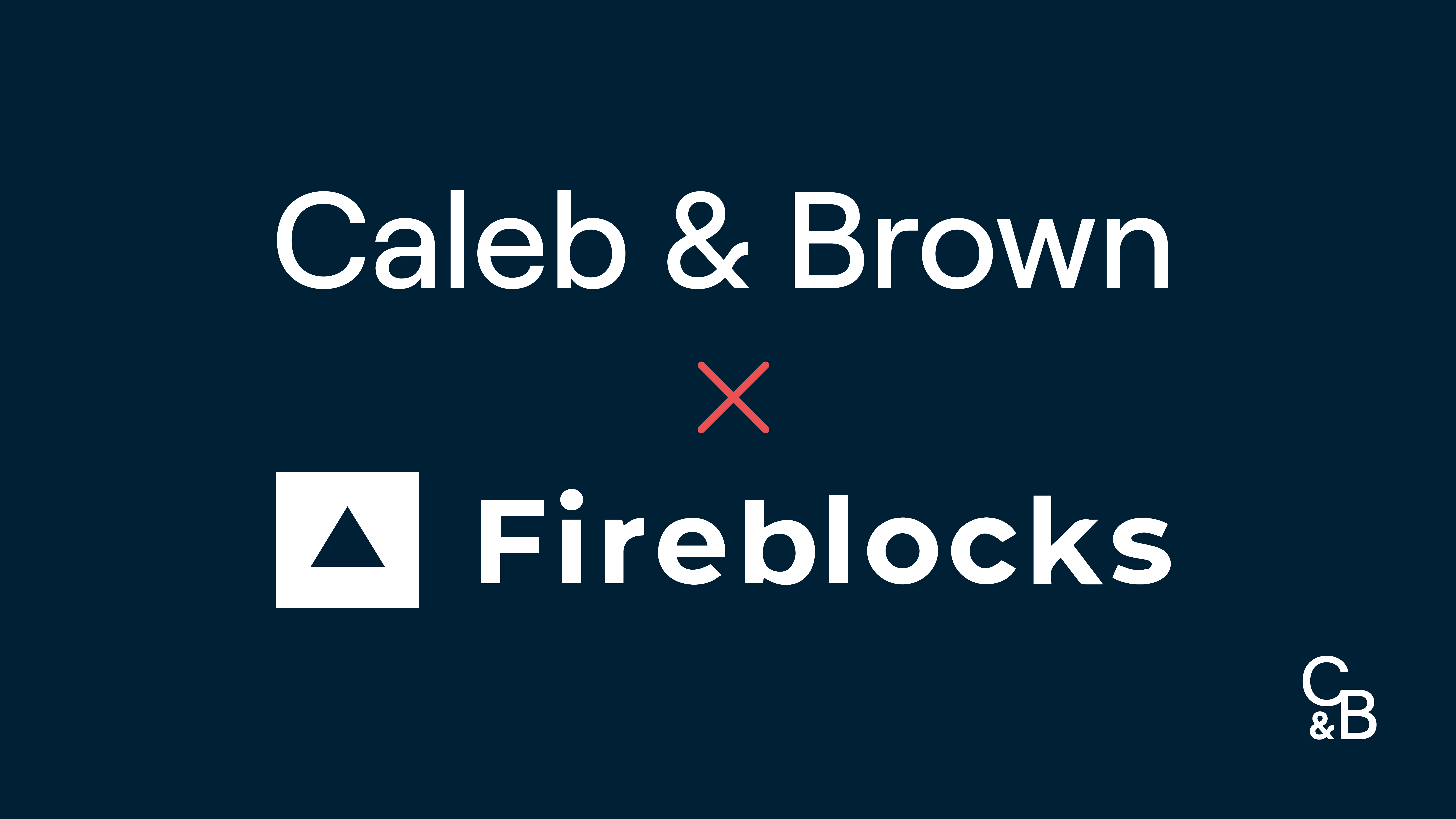 Caleb & Brown & Fireblocks: Revolutionising Crypto Security & Trading ...