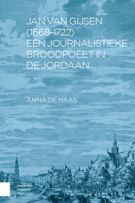 Jan van Gijsen (1668-1722), een journalistieke broodpoëet in de Jordaan ...