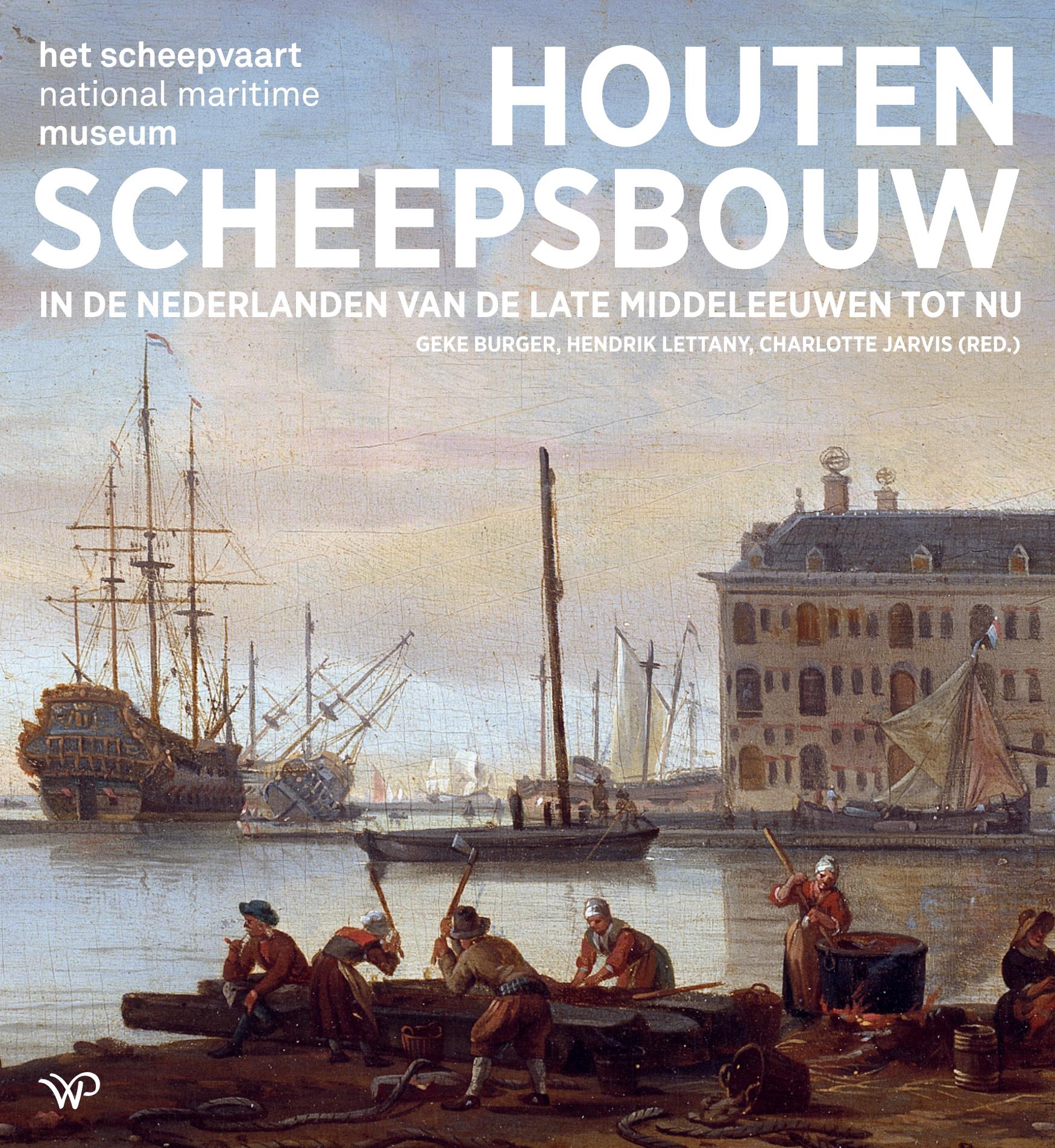 Houten scheepsbouw in de Nederlanden van de late middeleeuwen tot nu ...