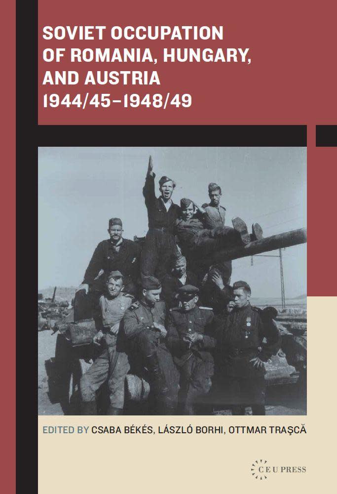 Soviet Occupation of Romania, Hungary, and Austria 1944/45–1948/49 ...