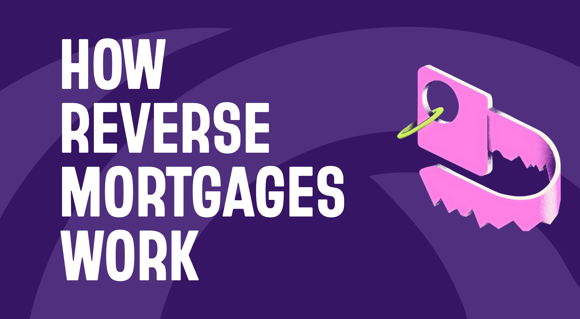 How do Reverse Mortgages Work?