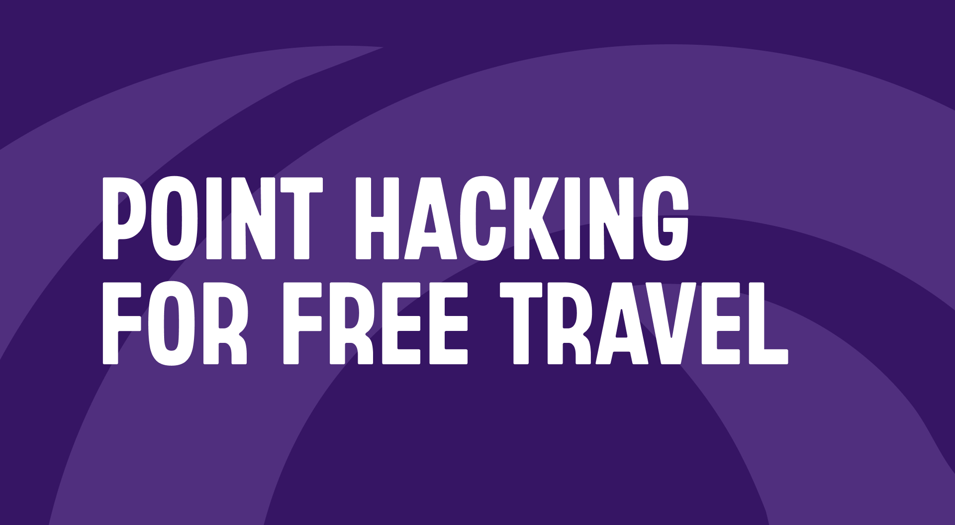 How to super-charge your point hacks for free travel