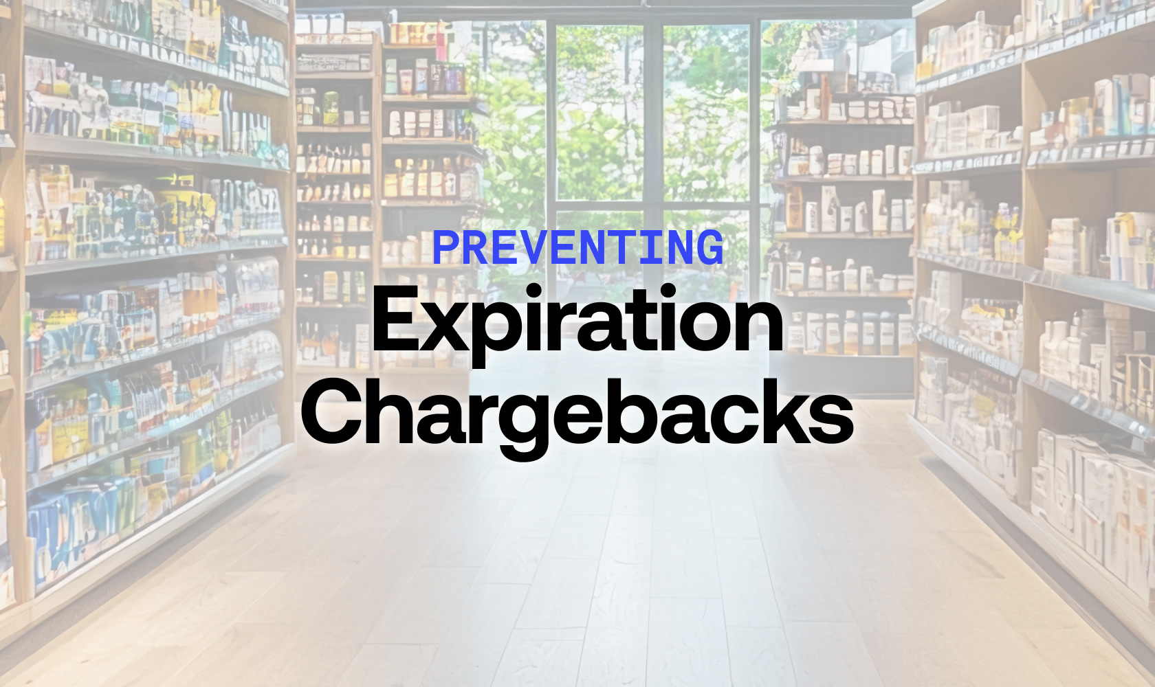 Preventing Expiration-Related Retail Chargebacks