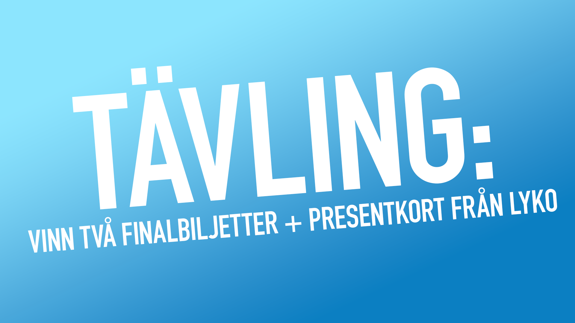 Vinn två finalbiljetter och ett presentkort från LYKO