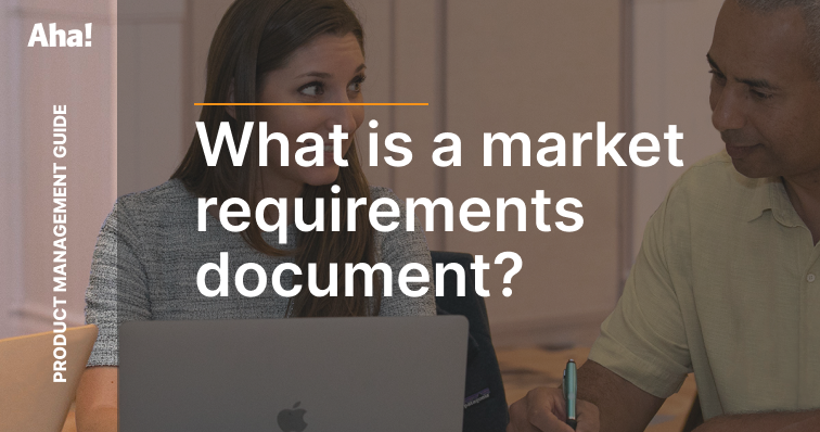Market Requirements Documents: What PMs Should Know