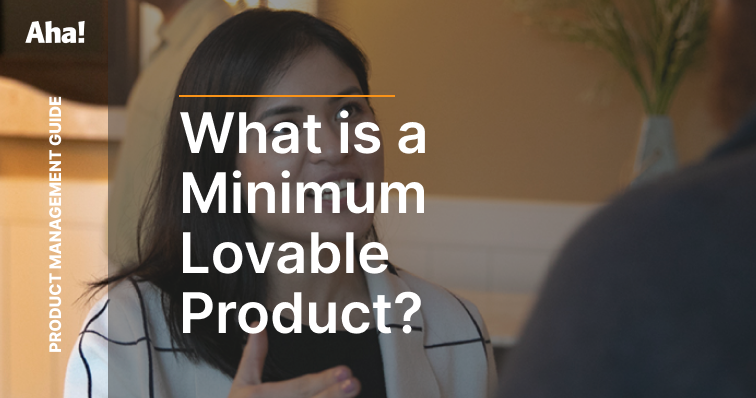 What is a Minimum Lovable Product (MLP)? | Aha! software