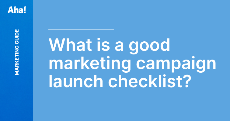 Marketing Campaign Launch Checklist [Free Template] | Aha! software