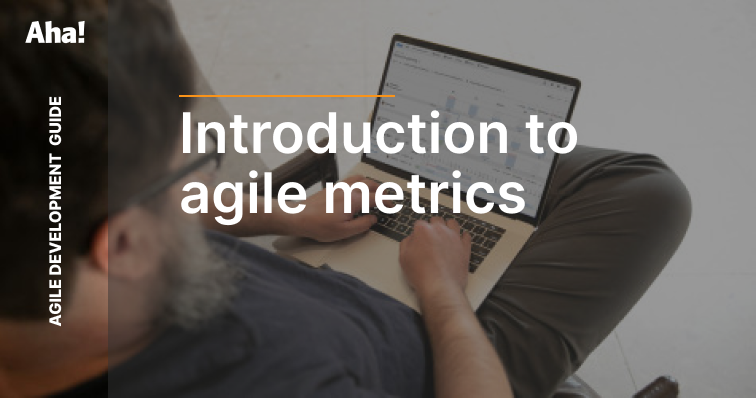 37 Agile Metrics — The Complete Guide for Agile Teams | Aha! software