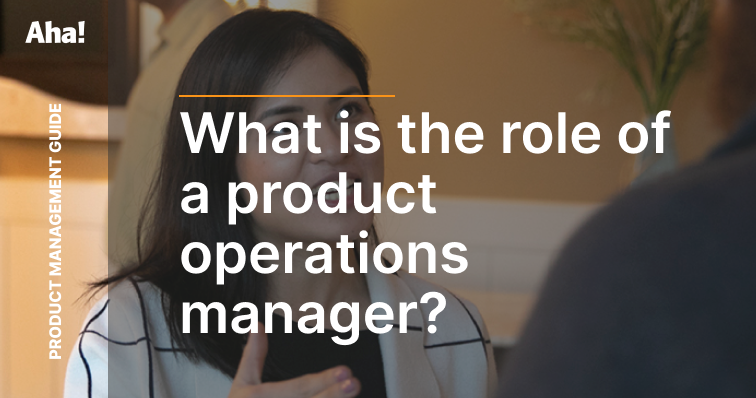 What Is the Role of a Product Operations Manager? | Aha! software
