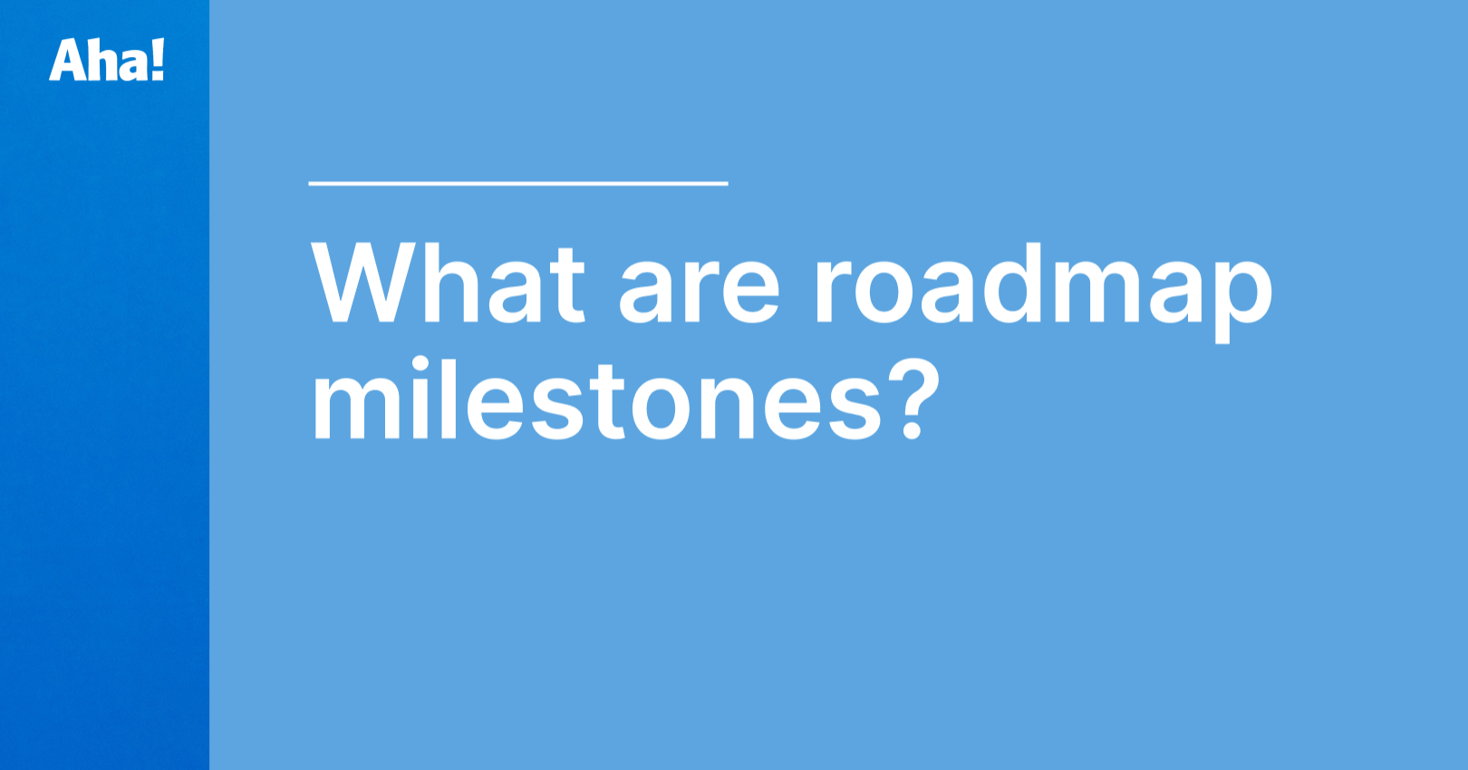 What are Roadmap Milestones? | Definitions and Examples | Aha! software