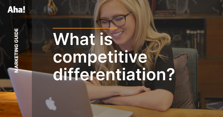 What is competitive differentiation? | Aha! software