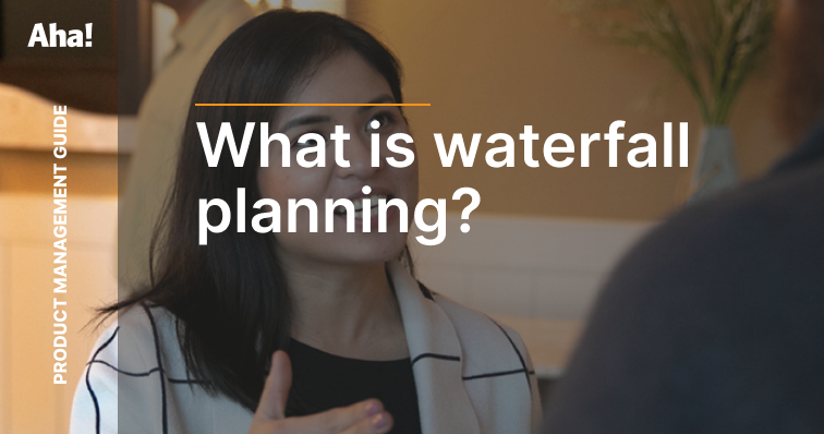 Waterfall Product Management: What PMs and Teams Should Know